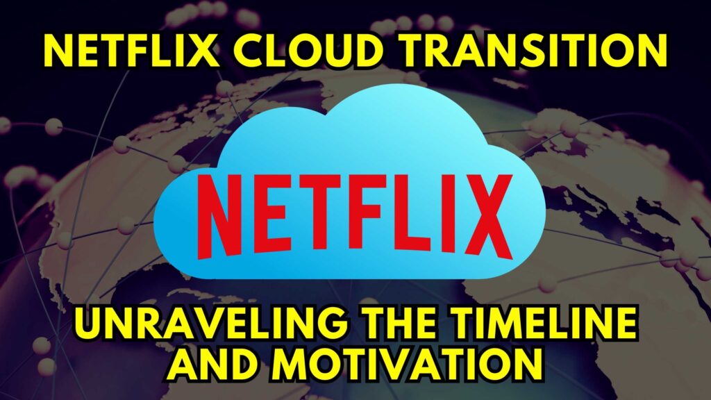 Netflix Cloud Transition: Unraveling the Timeline and Motivation ...