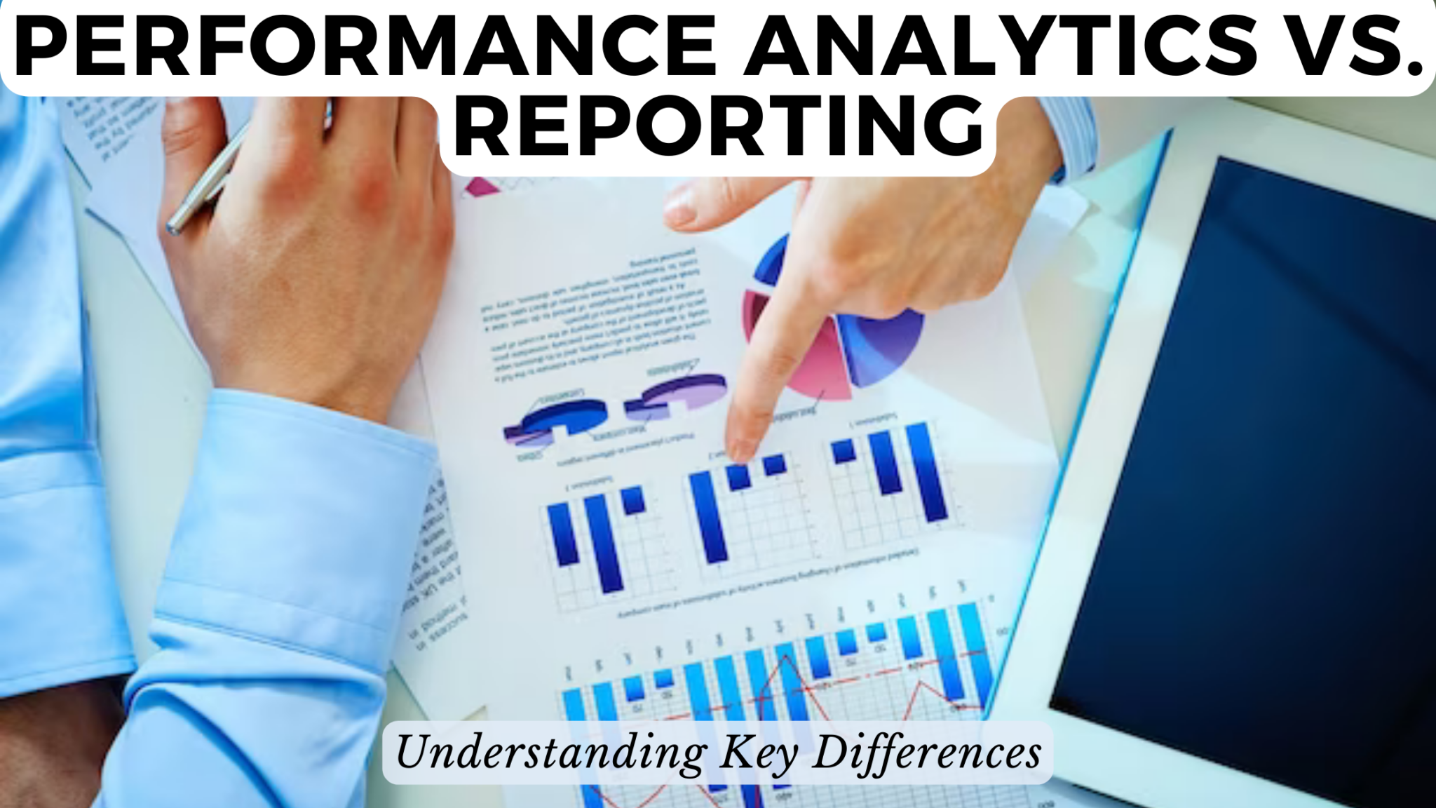 Performance Analytics vs. Reporting: Understanding Key Differences ...