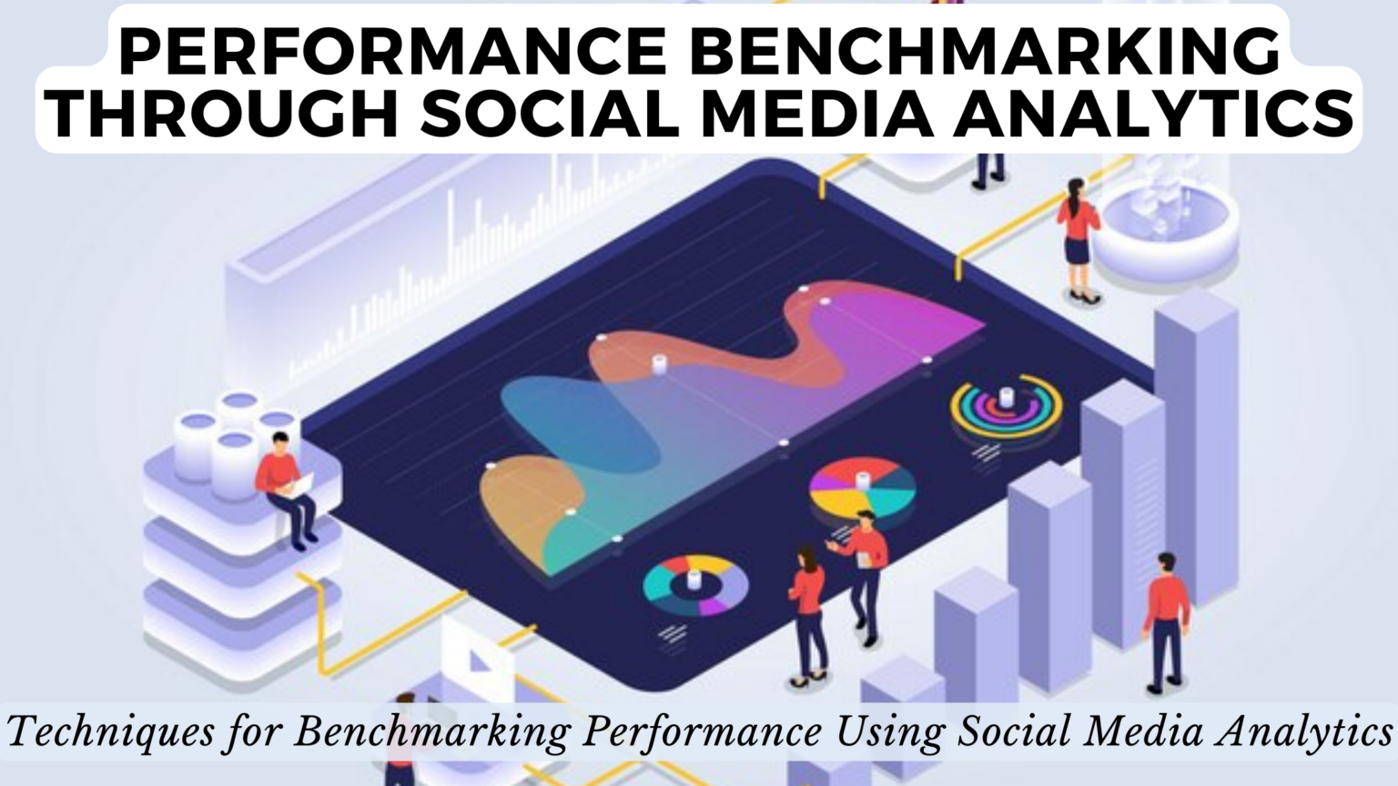 Performance Benchmarking through Social Media Analytics: Techniques for Benchmarking Performance ...