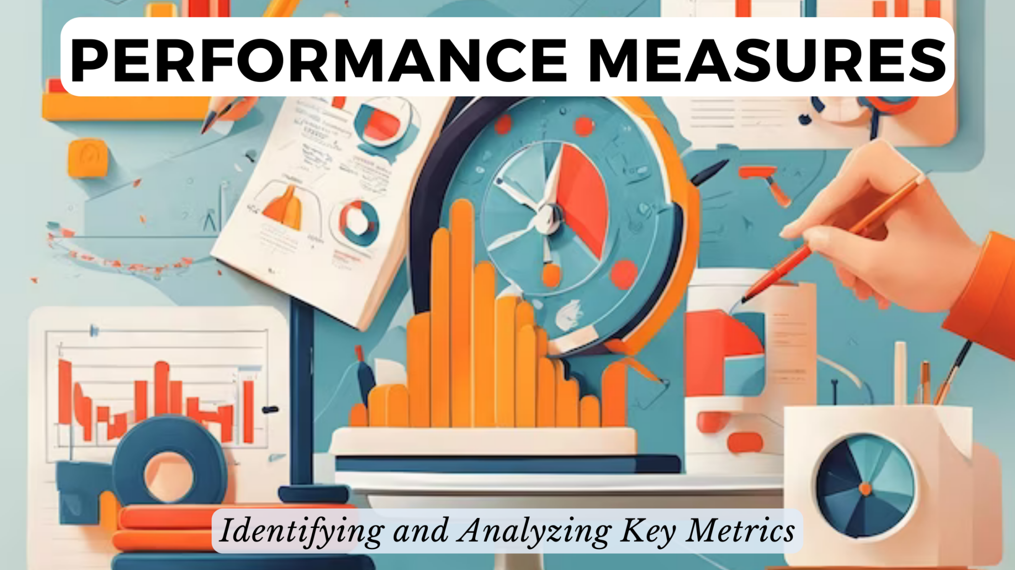 Performance Measures Identifying And Analyzing Key Metrics