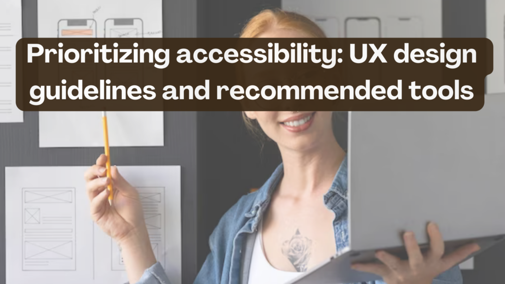 Prioritizing accessibility: UX design guidelines and recommended tools ...