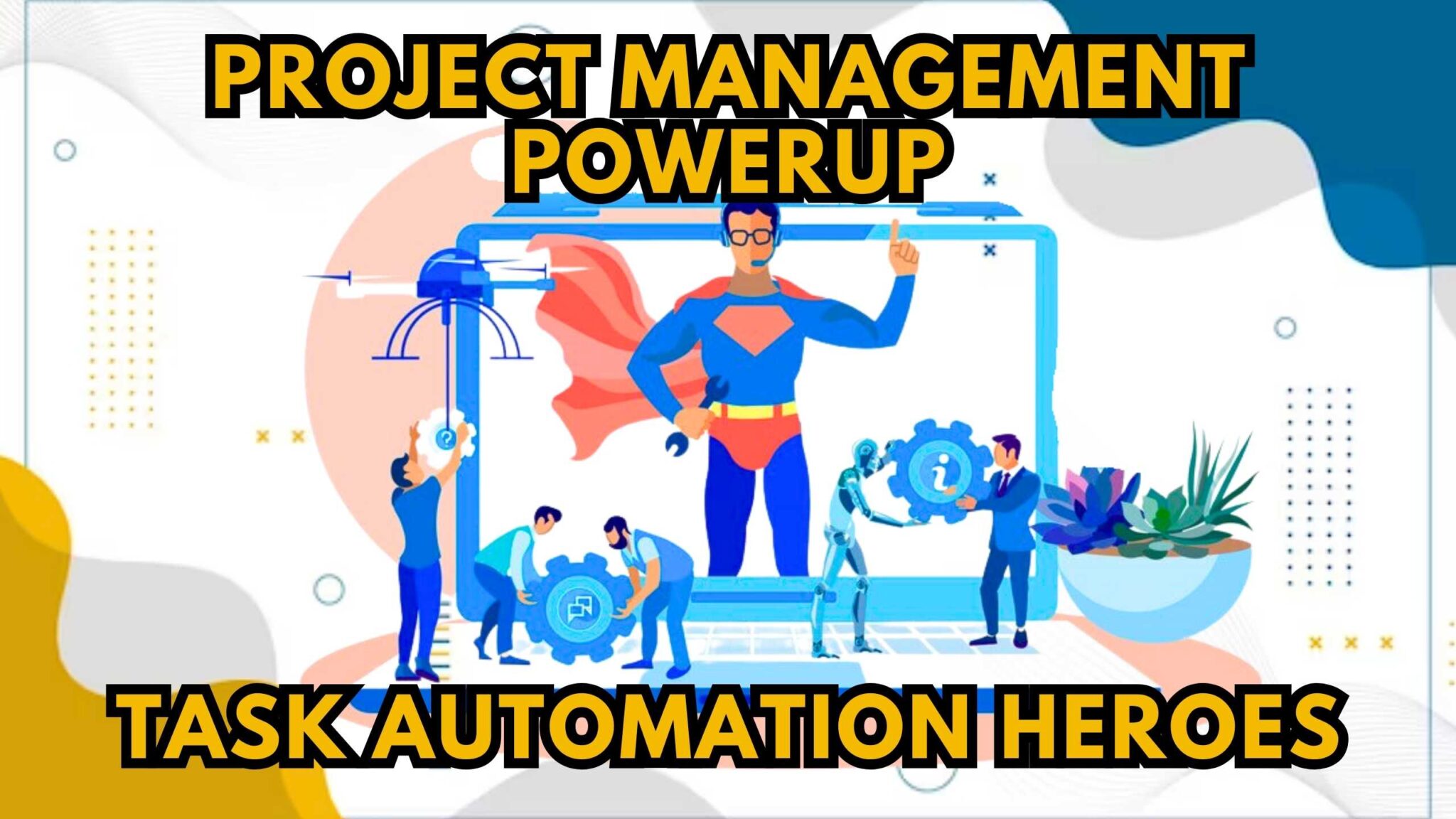 Project Management Powerup: Task Automation Heroes - Subscribed.FYI