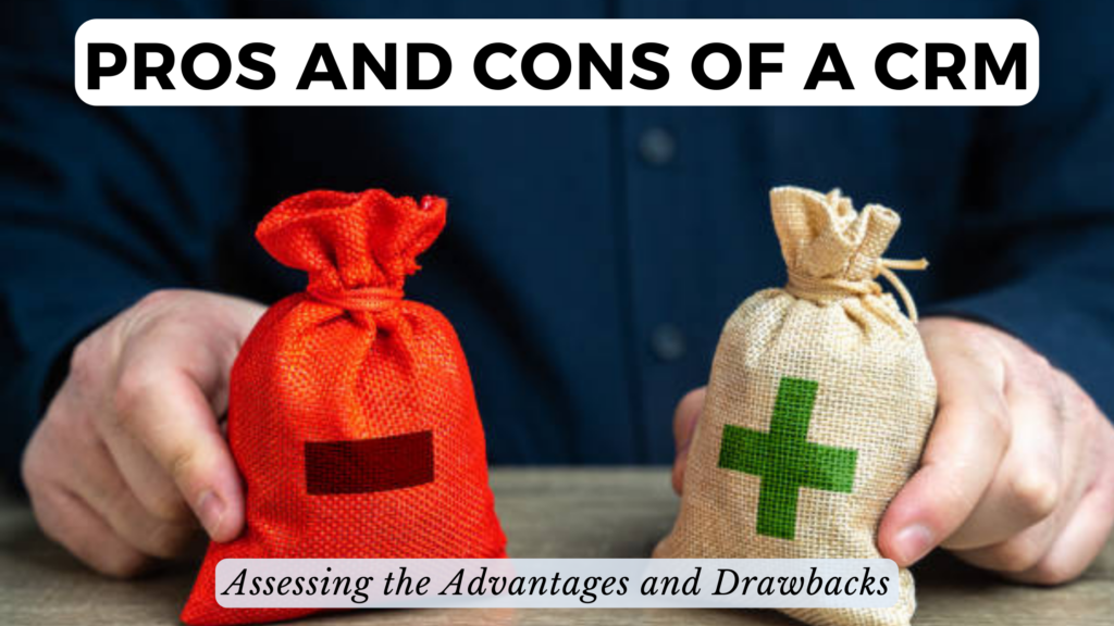 Pros and Cons of a CRM: Assessing the Advantages and Drawbacks ...