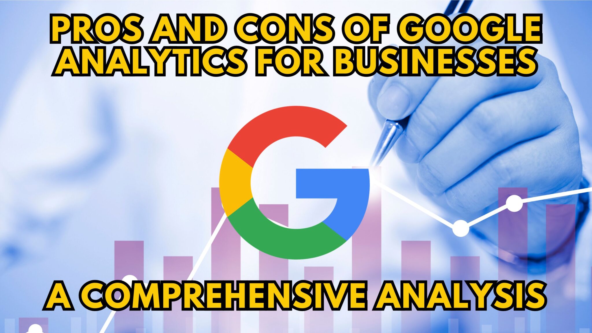 Pros and Cons of Google Analytics for Businesses: A Comprehensive ...