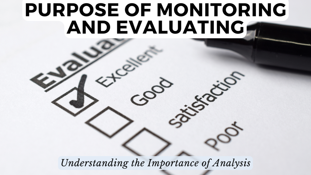 Purpose of Monitoring and Evaluating: Understanding the Importance of ...