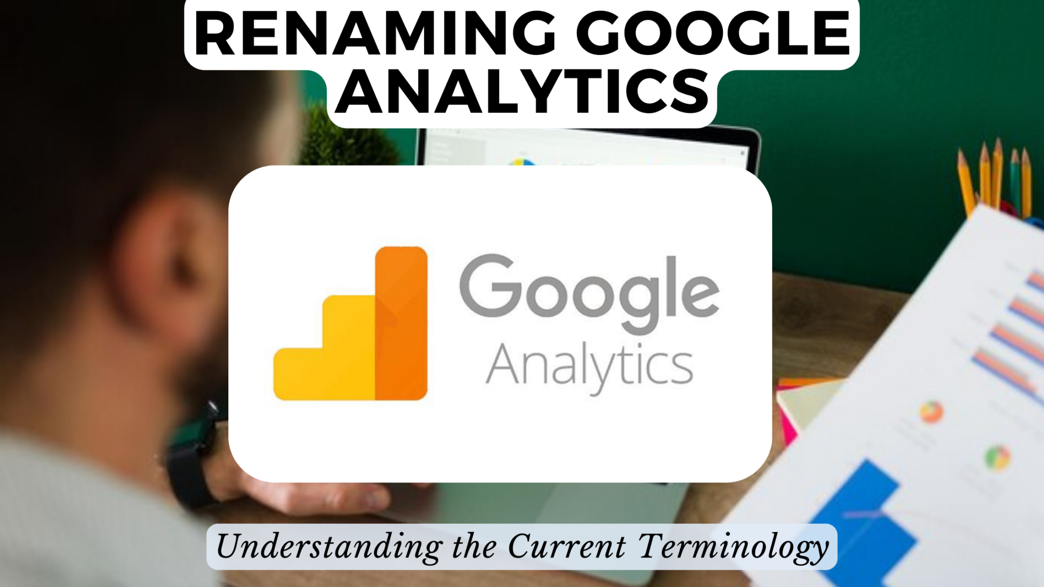 Renaming Google Analytics: Understanding the Current Terminology - Subscribed.FYI