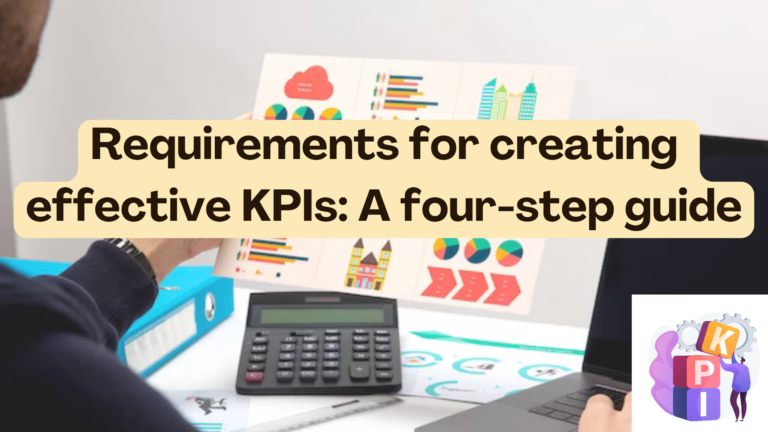 Requirements for creating effective KPIs: A four-step guide ...