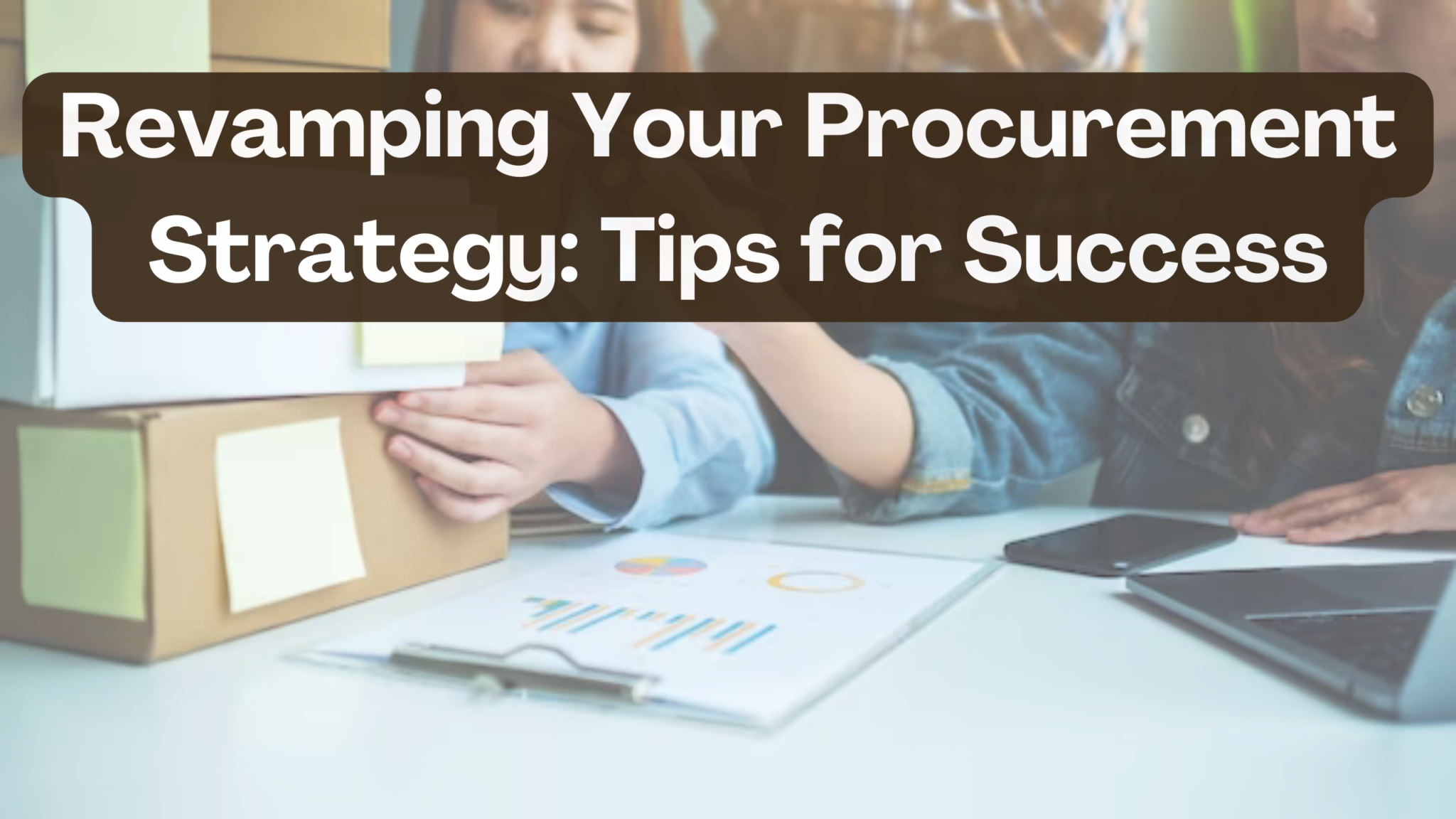 Revamping Your Procurement Strategy: Tips for Success - Subscribed.FYI