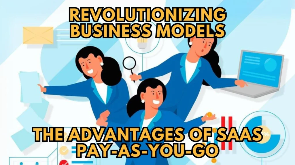 Revolutionizing Business Models: The Advantages of SaaS Pay-As-You-Go ...