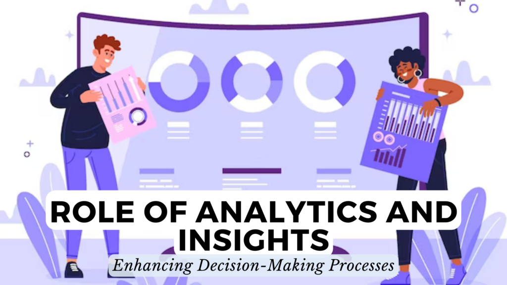 Role of Analytics and Insights: Enhancing Decision-Making Processes ...