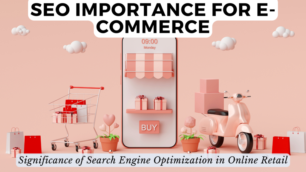 SEO Importance for E-commerce: Significance of Search Engine Optimization in E-commerce ...