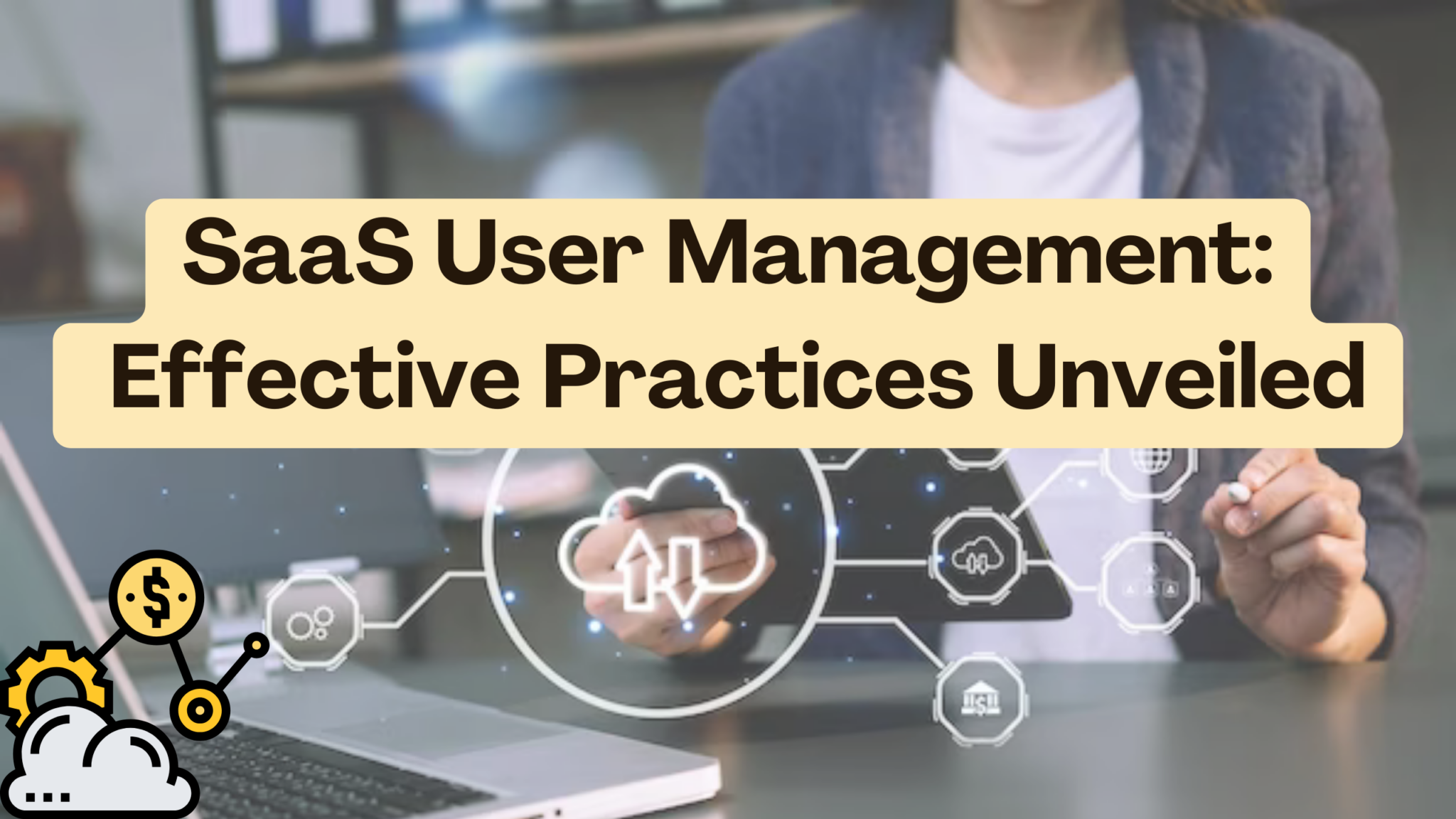 SaaS User Management: Effective Practices Unveiled - Subscribed.FYI