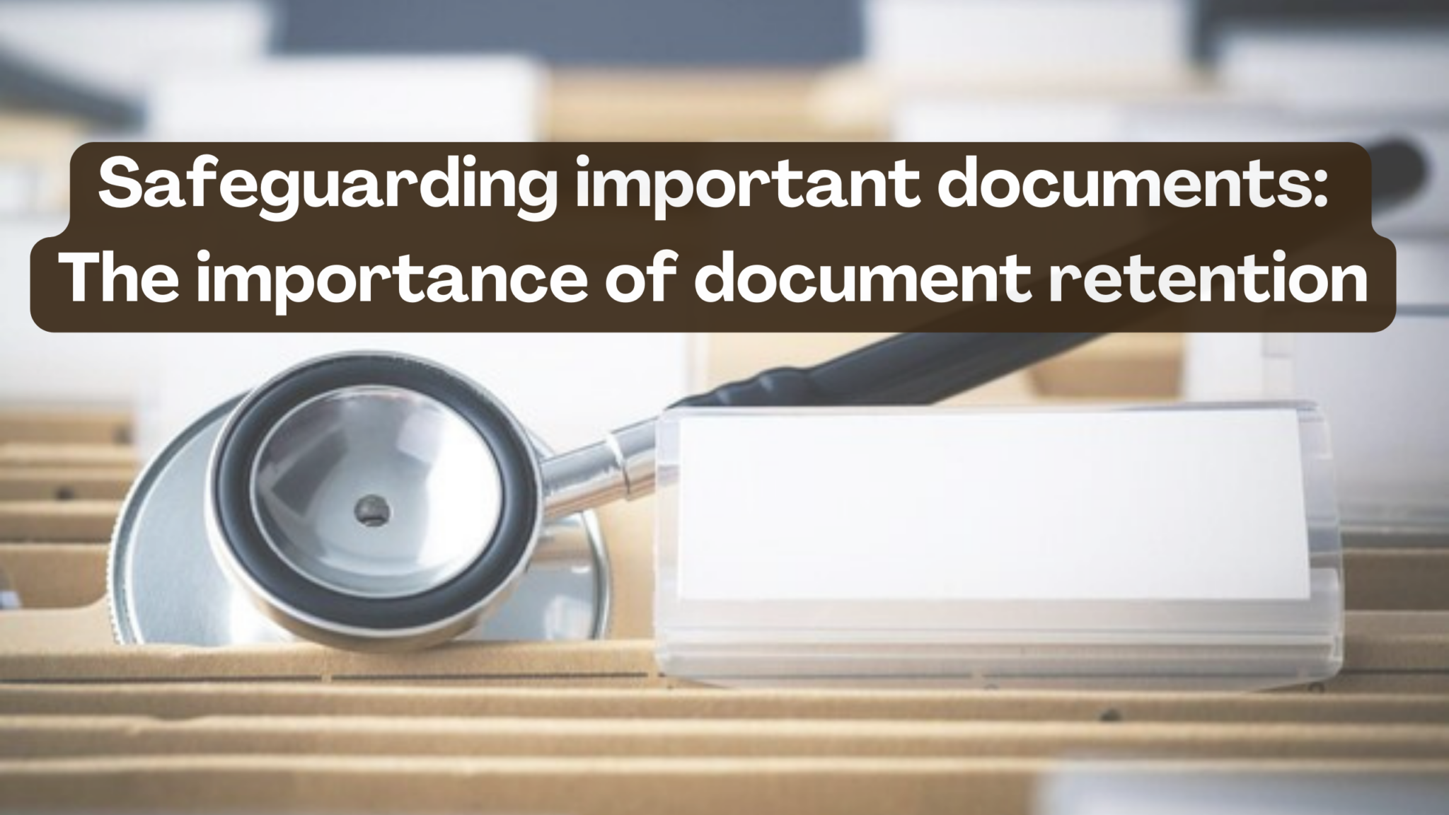 Safeguarding important documents: The importance of document retention ...