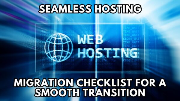 Seamless Hosting: Migration Checklist for a Smooth Transition - Subscribed.FYI