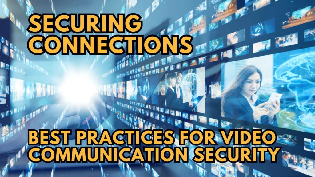 Securing Connections: Best Practices for Video Communication Security ...
