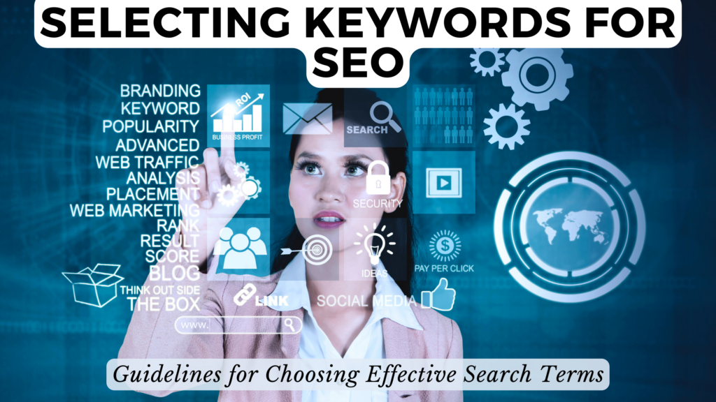 Selecting Keywords for SEO: Guidelines for Choosing Effective Search Terms - Subscribed.FYI