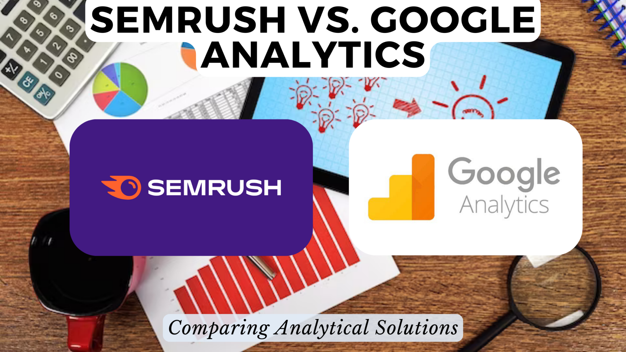 Semrush vs. Google Analytics: Comparing Analytical Solutions - Subscribed.FYI