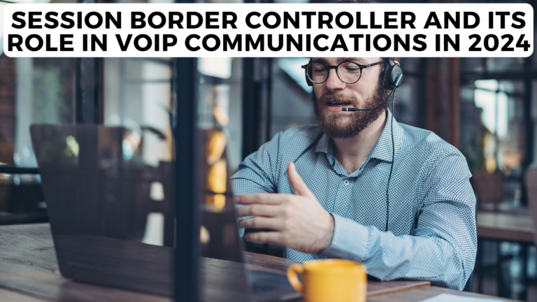 Session Border Controller and Its Role in VoIP Communications in 2024 ...