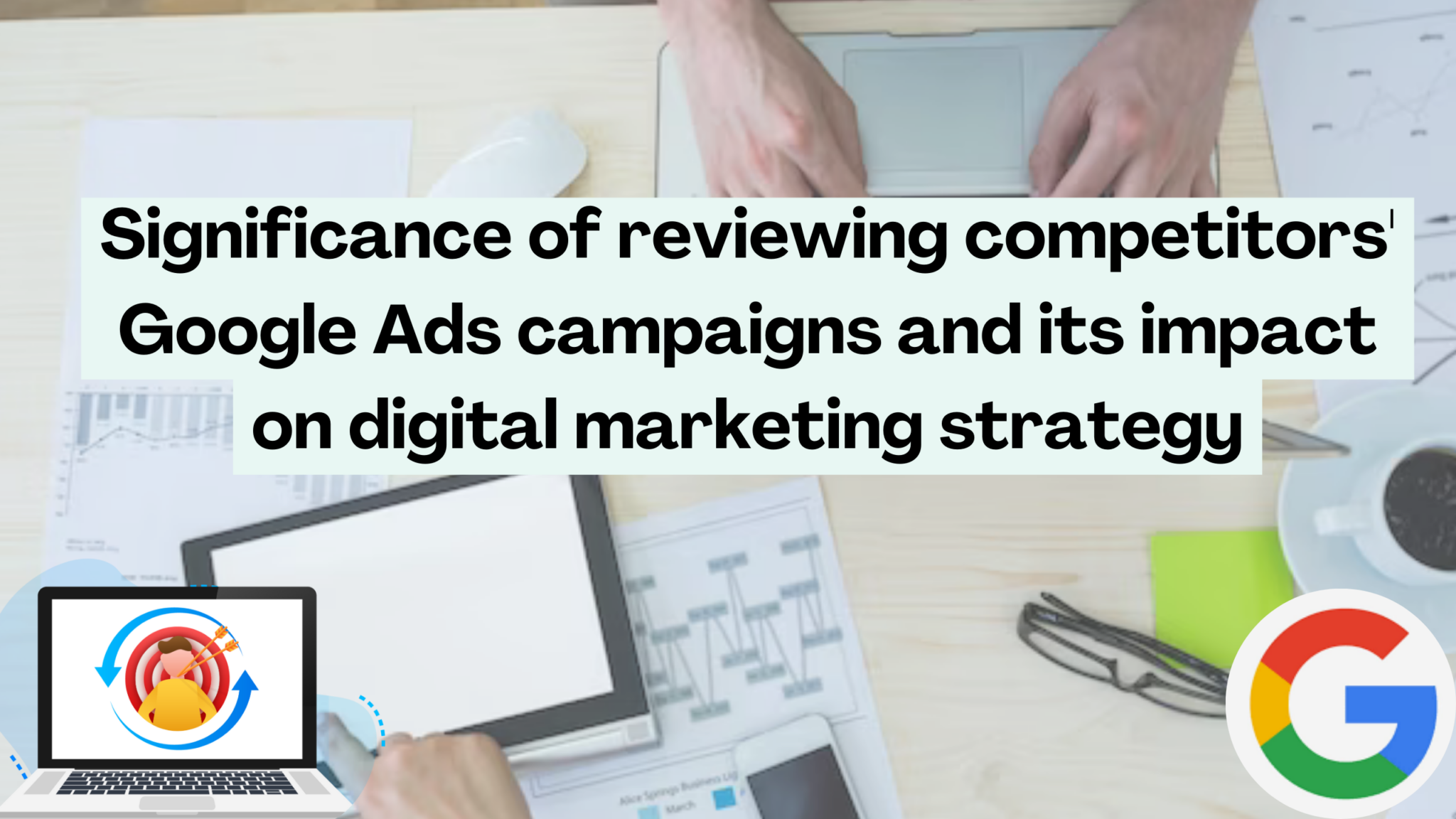 Significance of reviewing competitors' Google Ads campaigns and its impact on digital marketing ...