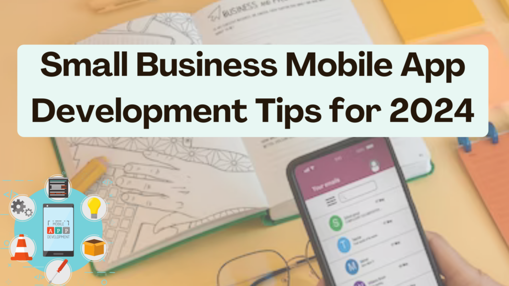 Small Business Mobile App Development Tips for 2024 - Subscribed.FYI