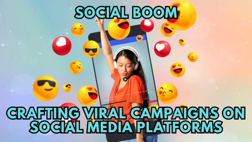 Social Boom: Crafting Viral Campaigns on Social Media Platforms - Subscribed.FYI