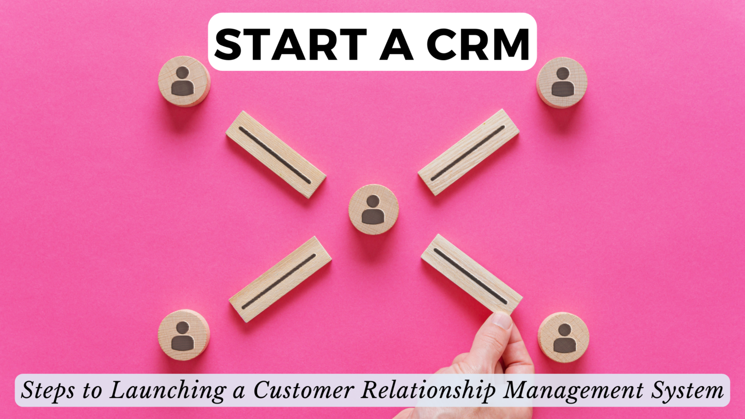 Start a CRM: Steps to Launching a Customer Relationship Management System - Subscribed.FYI