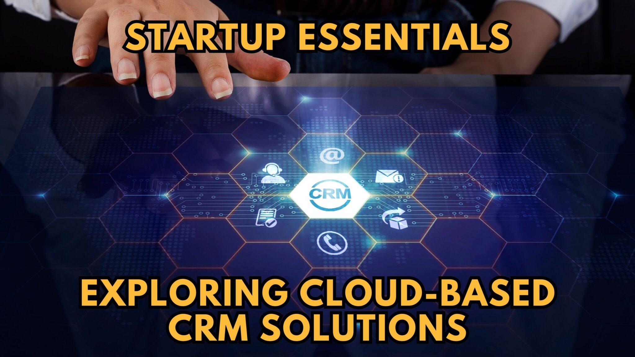 Startup Essentials: Exploring Cloud-Based CRM Solutions - Subscribed.FYI