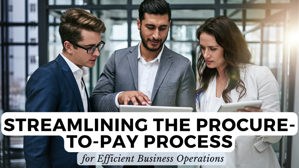 Streamlining the Procure-to-Pay Process for Efficient Business Operations - Subscribed.FYI