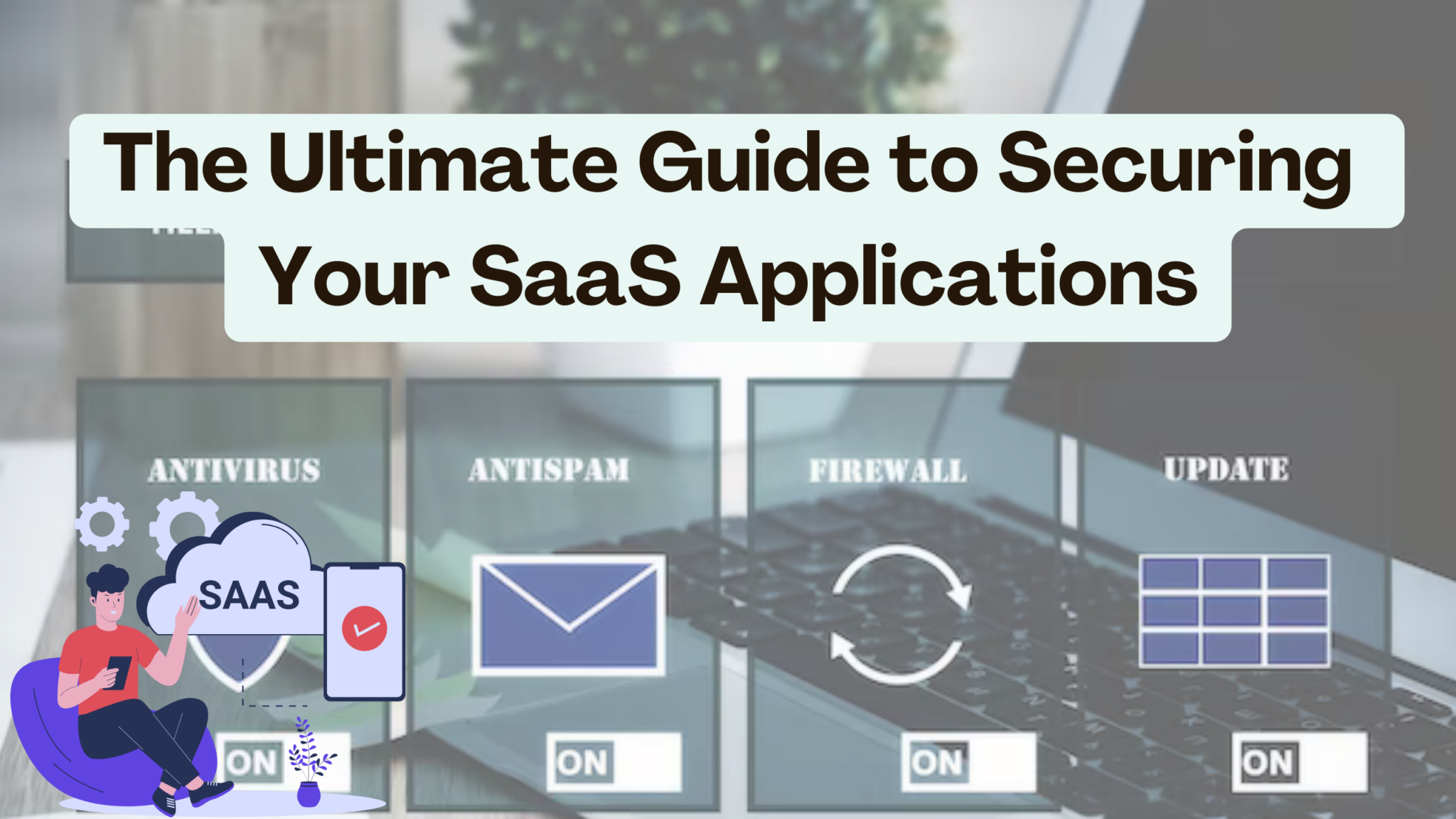 The Ultimate Guide to Securing Your SaaS Applications - Subscribed.FYI