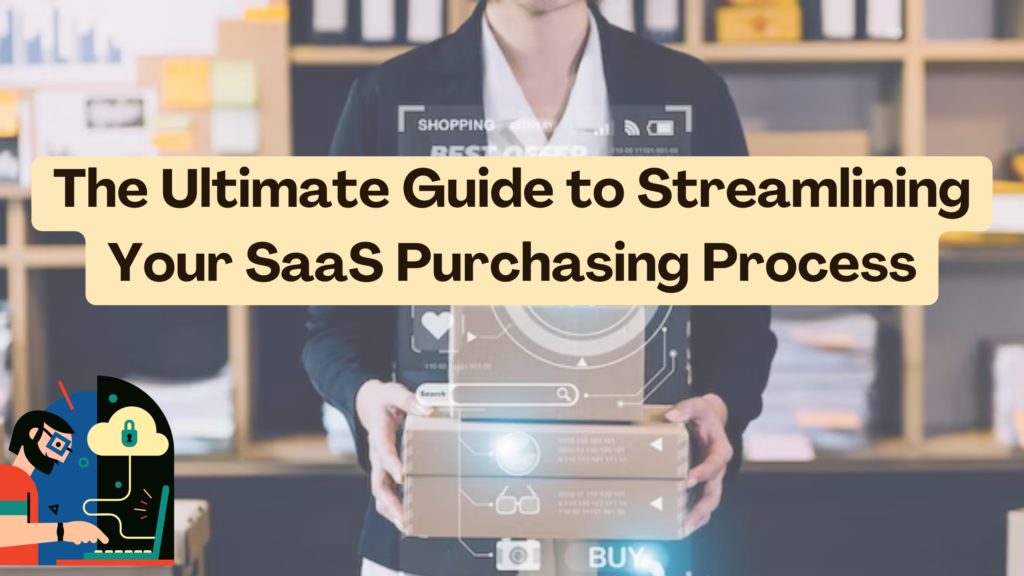 The Ultimate Guide to Streamlining Your SaaS Purchasing Process - Subscribed.FYI