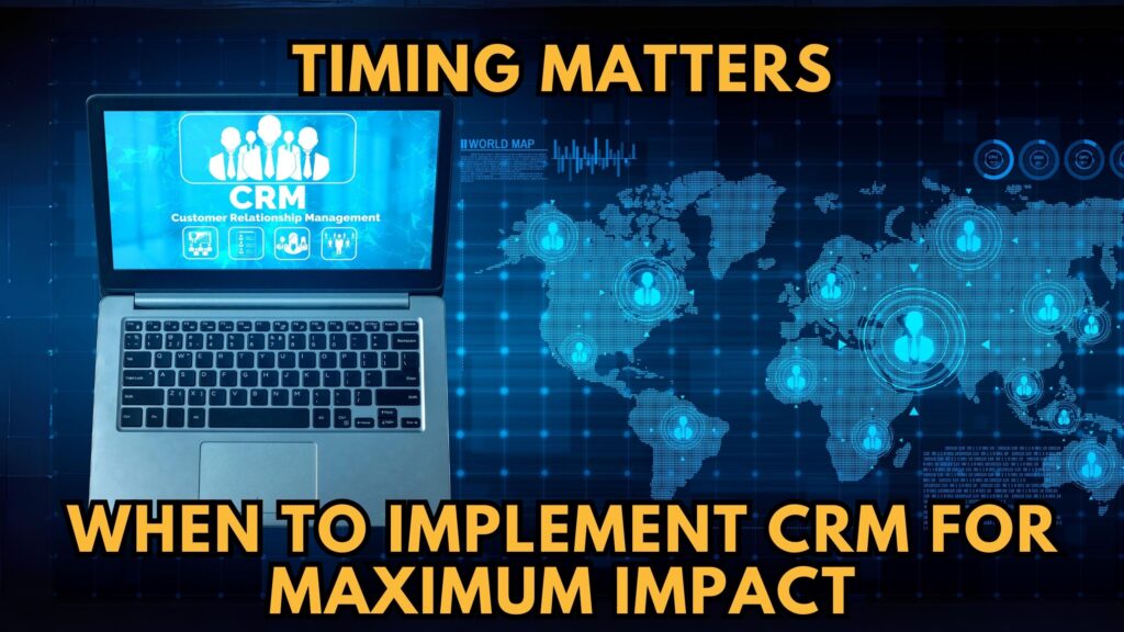 Timing Matters: When to Implement CRM for Maximum Impact - Subscribed.FYI