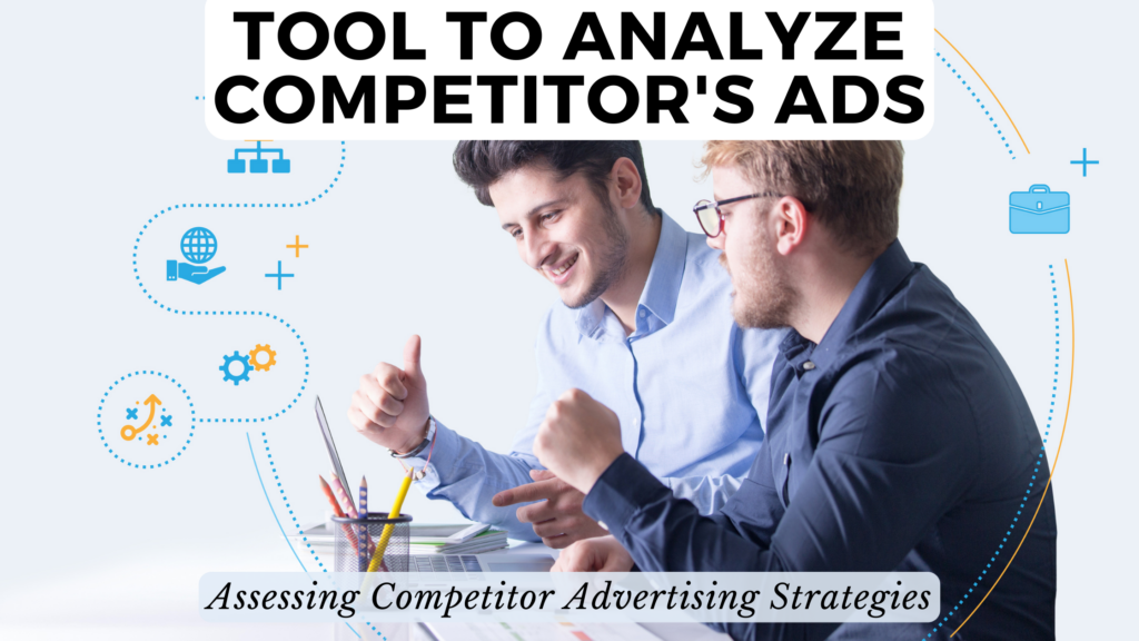 Tool to Analyze Competitor's Ads: Assessing Competitor Advertising ...