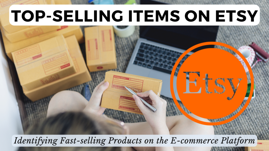 Top-selling Items on Etsy: Identifying Fast-selling Products on the E-commerce Platform ...