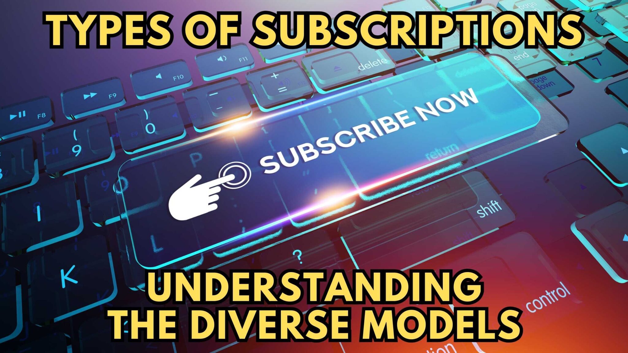 Types of Subscriptions: Understanding the Diverse Models - Subscribed.FYI