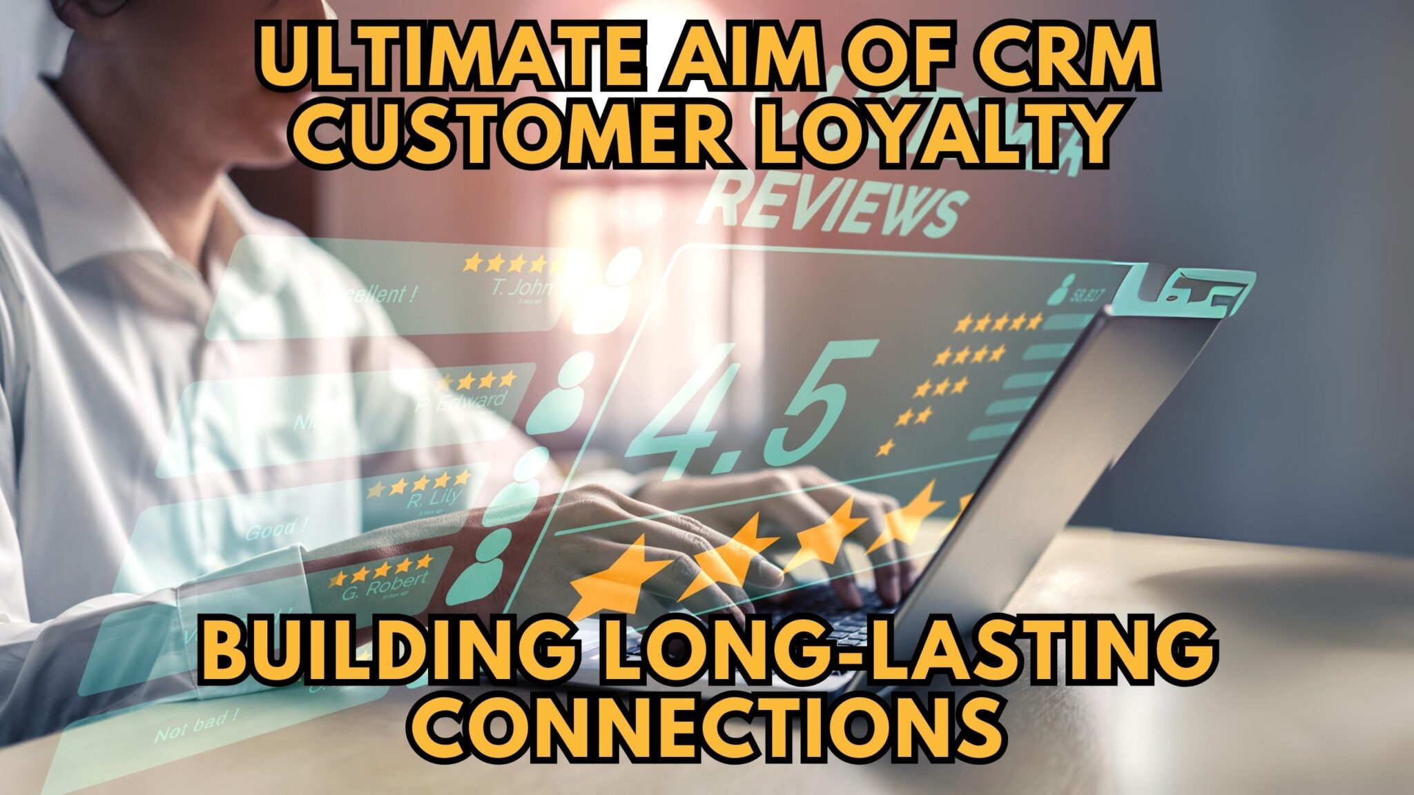 Ultimate Aim of CRM Customer Loyalty: Building Long-Lasting Connections ...