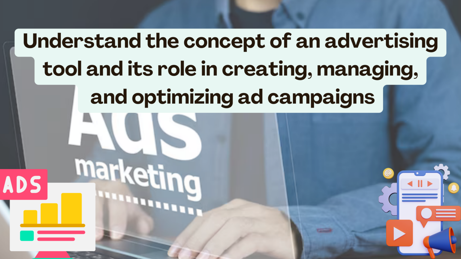 Understand the concept of an advertising tool and its role in creating ...