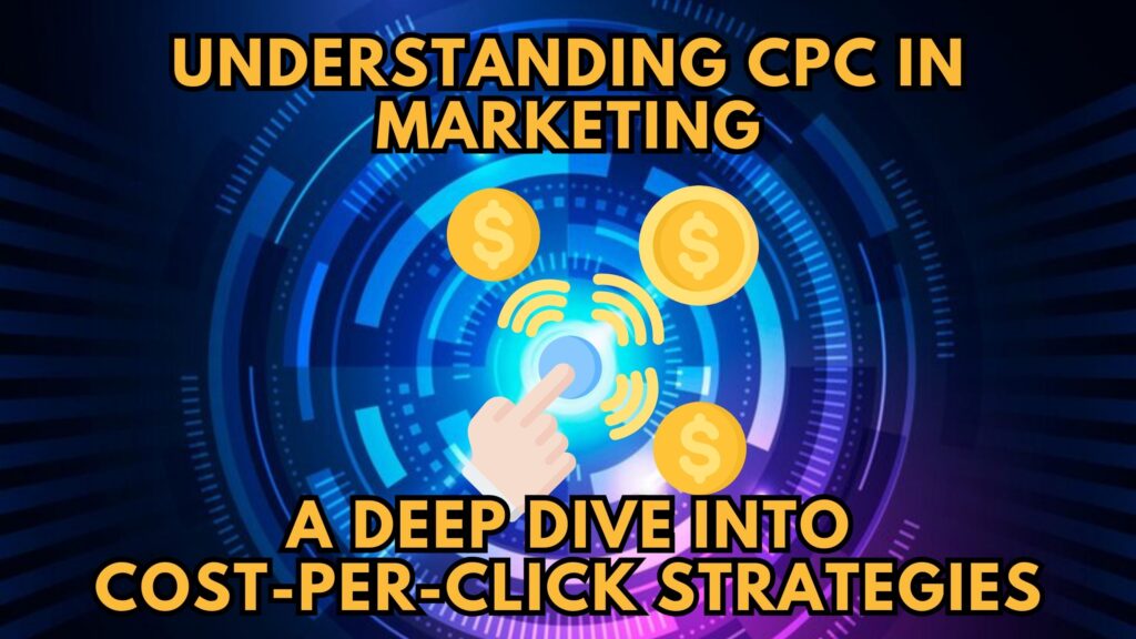 Understanding CPC in Marketing: A Deep Dive into Cost-Per-Click Strategies - Subscribed.FYI