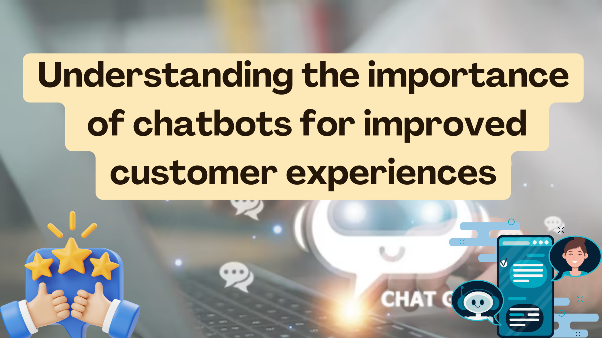 Understanding the importance of chatbots for improved customer ...