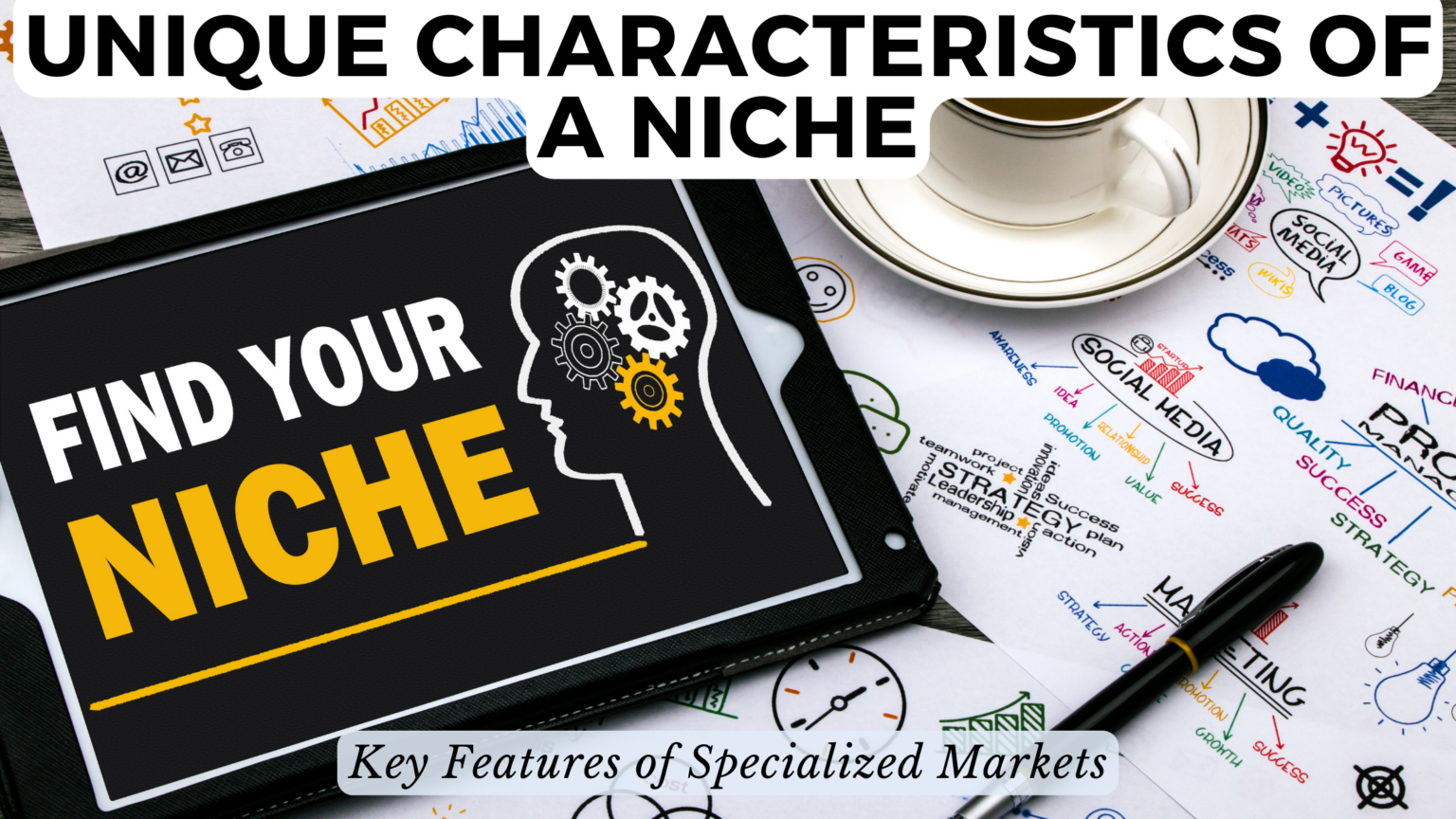Unique Characteristics of a Niche: Key Features of Specialized Markets ...