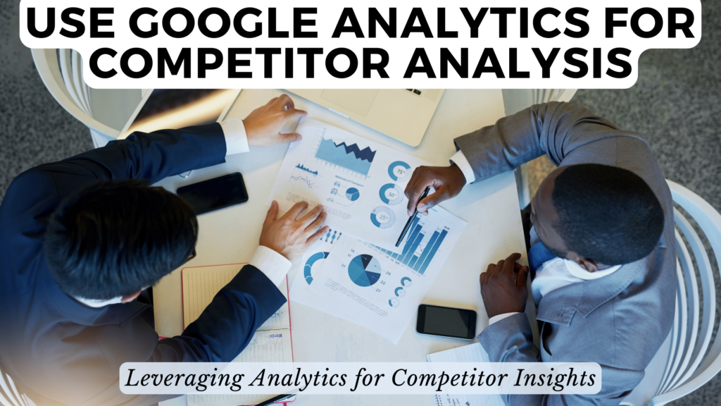 Use Google Analytics for Competitor Analysis: Leveraging Analytics for ...