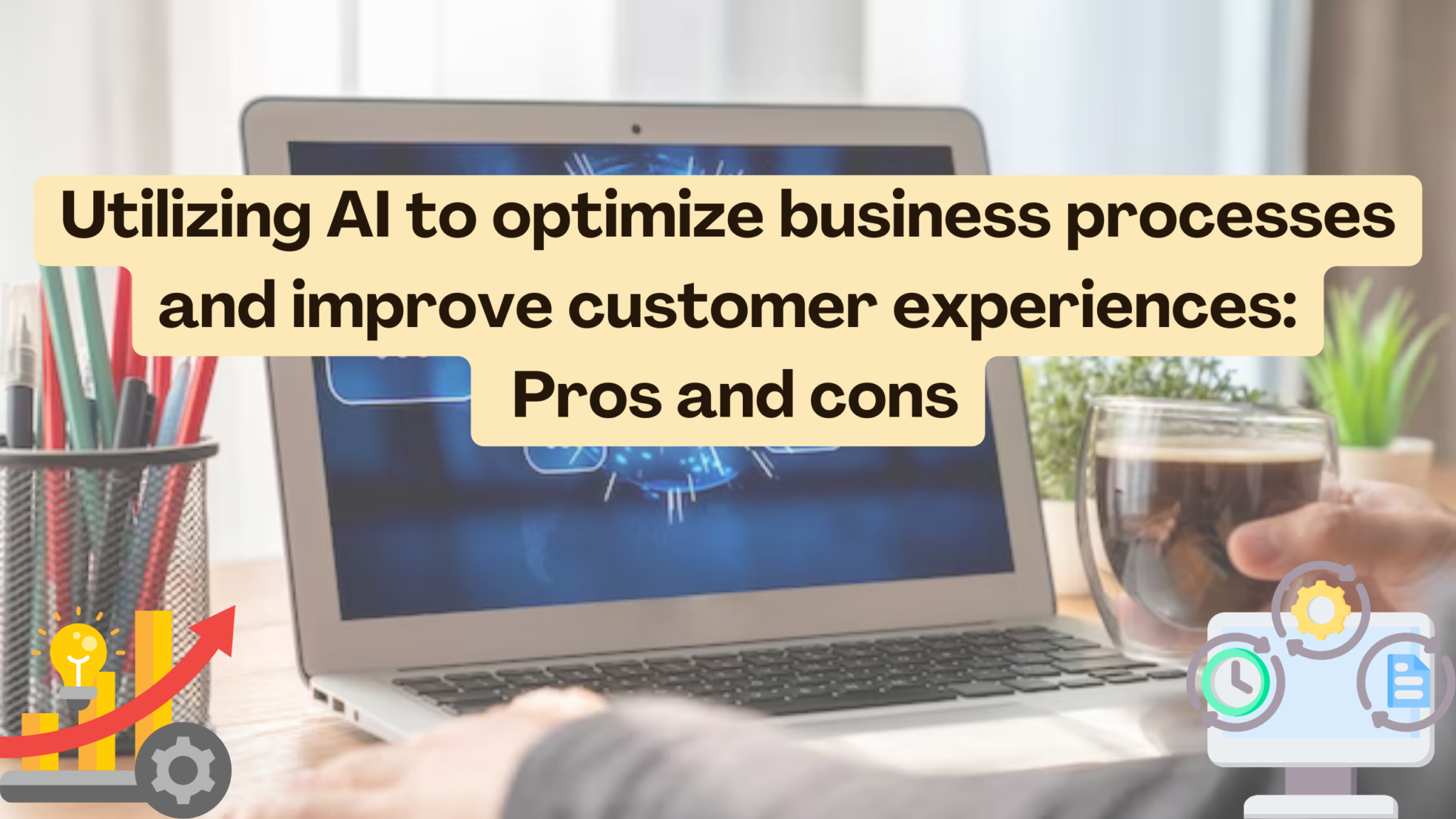 Utilizing AI to optimize business processes and improve customer experiences: Pros and cons ...