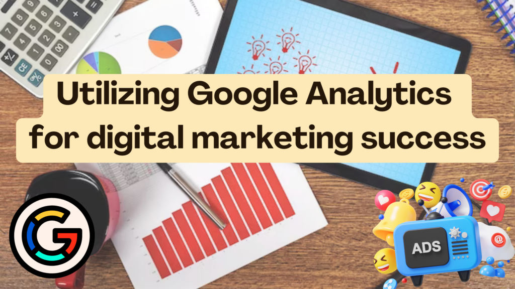 Utilizing Google Analytics for digital marketing success - Subscribed.FYI