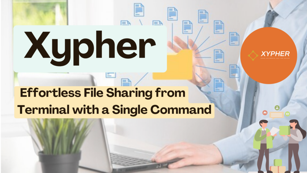 Xypher: Effortless File Sharing from Terminal with a Single Command ...