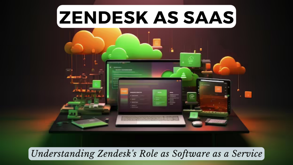 Zendesk as SaaS: Understanding Zendesk's Role as Software as a Service ...