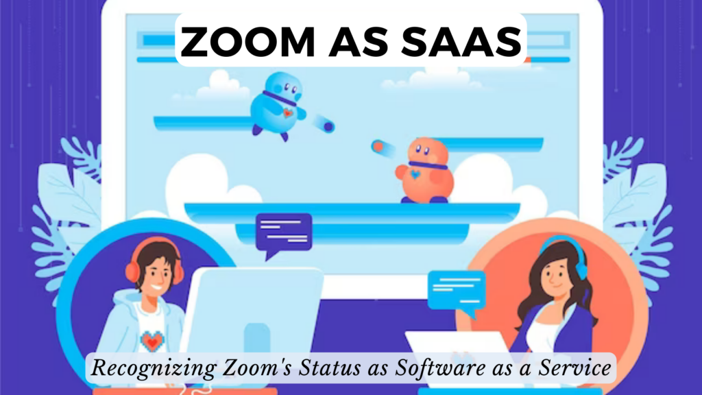 Zoom as SaaS: Recognizing Zoom's Status as Software as a Service ...