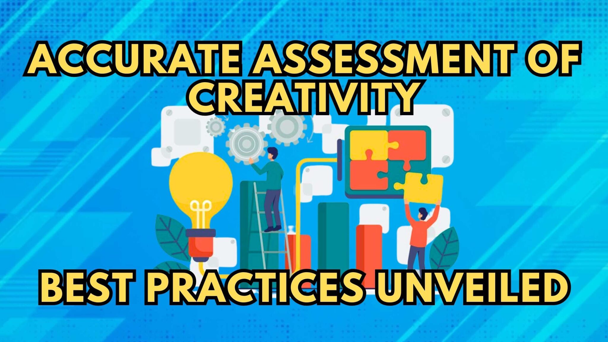 Accurate Assessment of Creativity: Best Practices Unveiled - Subscribed.FYI