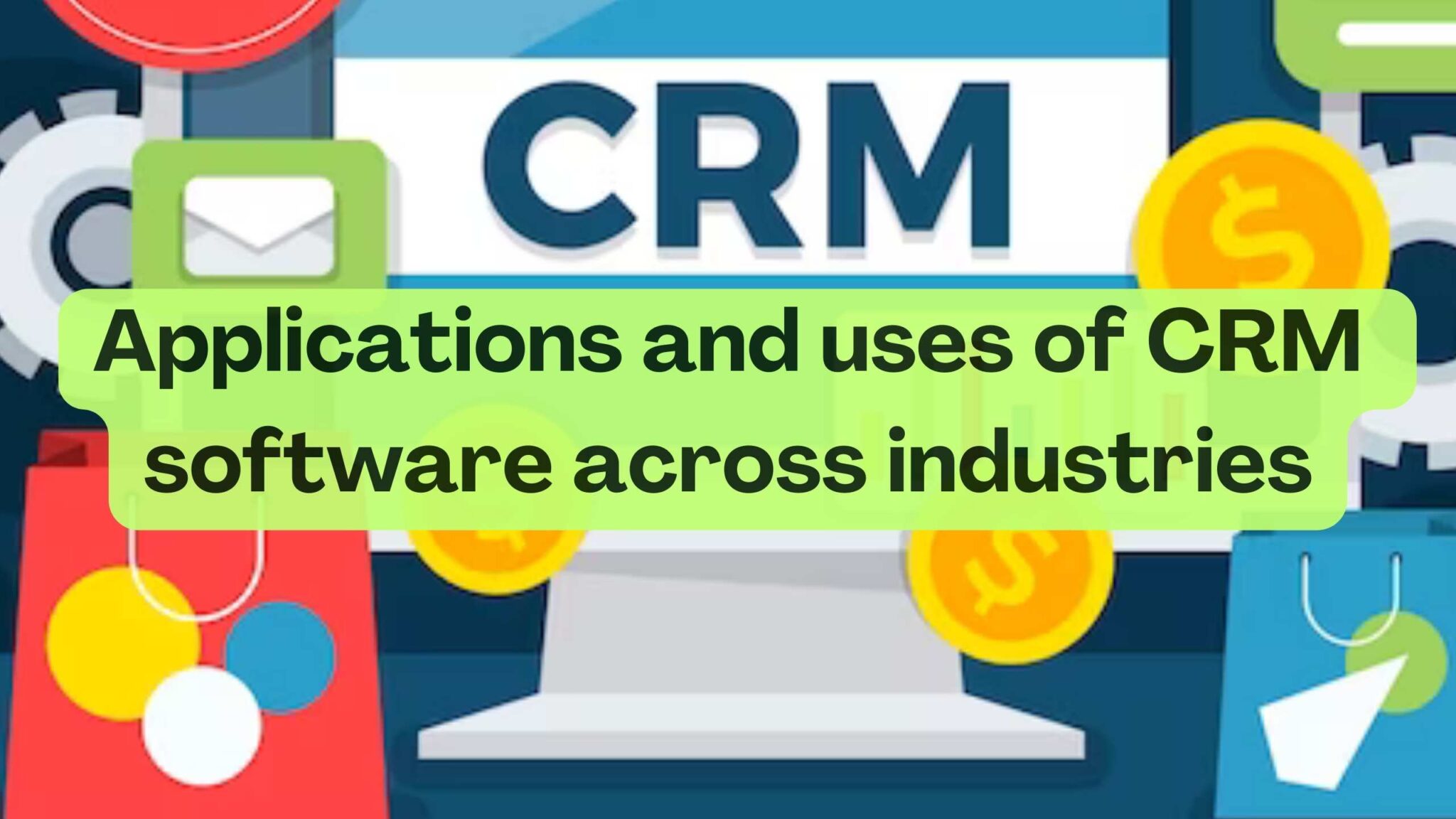 Applications and uses of CRM software across industries - Subscribed.FYI