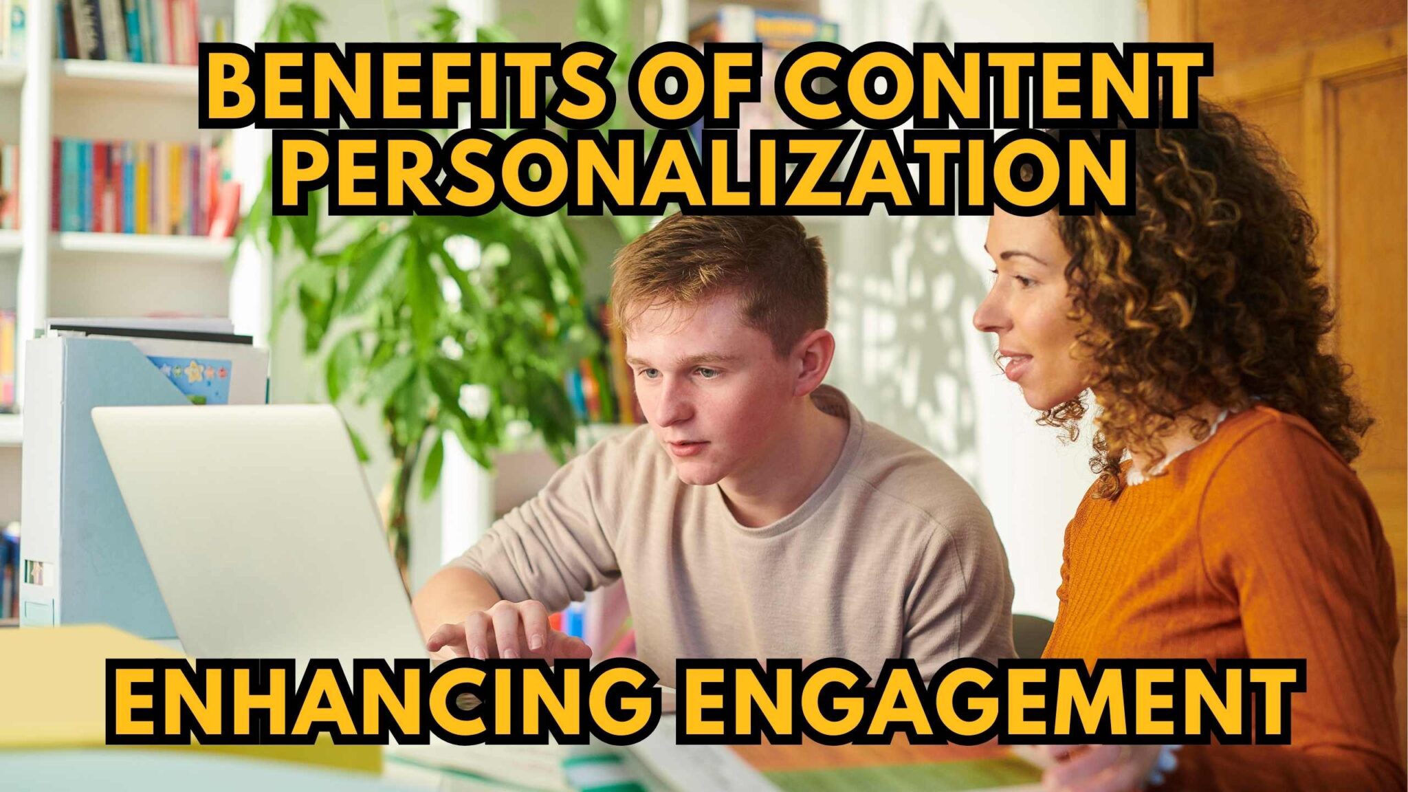 Benefits of Content Personalization: Enhancing Engagement - Subscribed.FYI