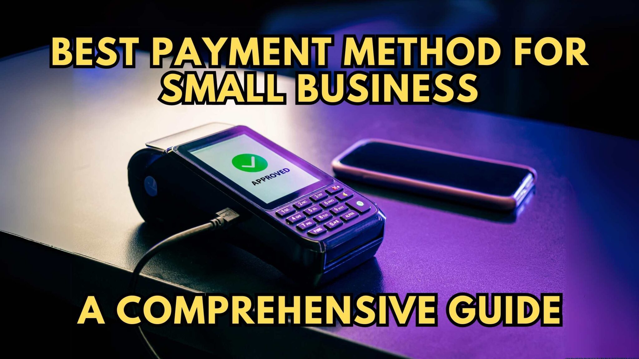 Best Payment Method for Small Business: A Comprehensive Guide - Subscribed.FYI