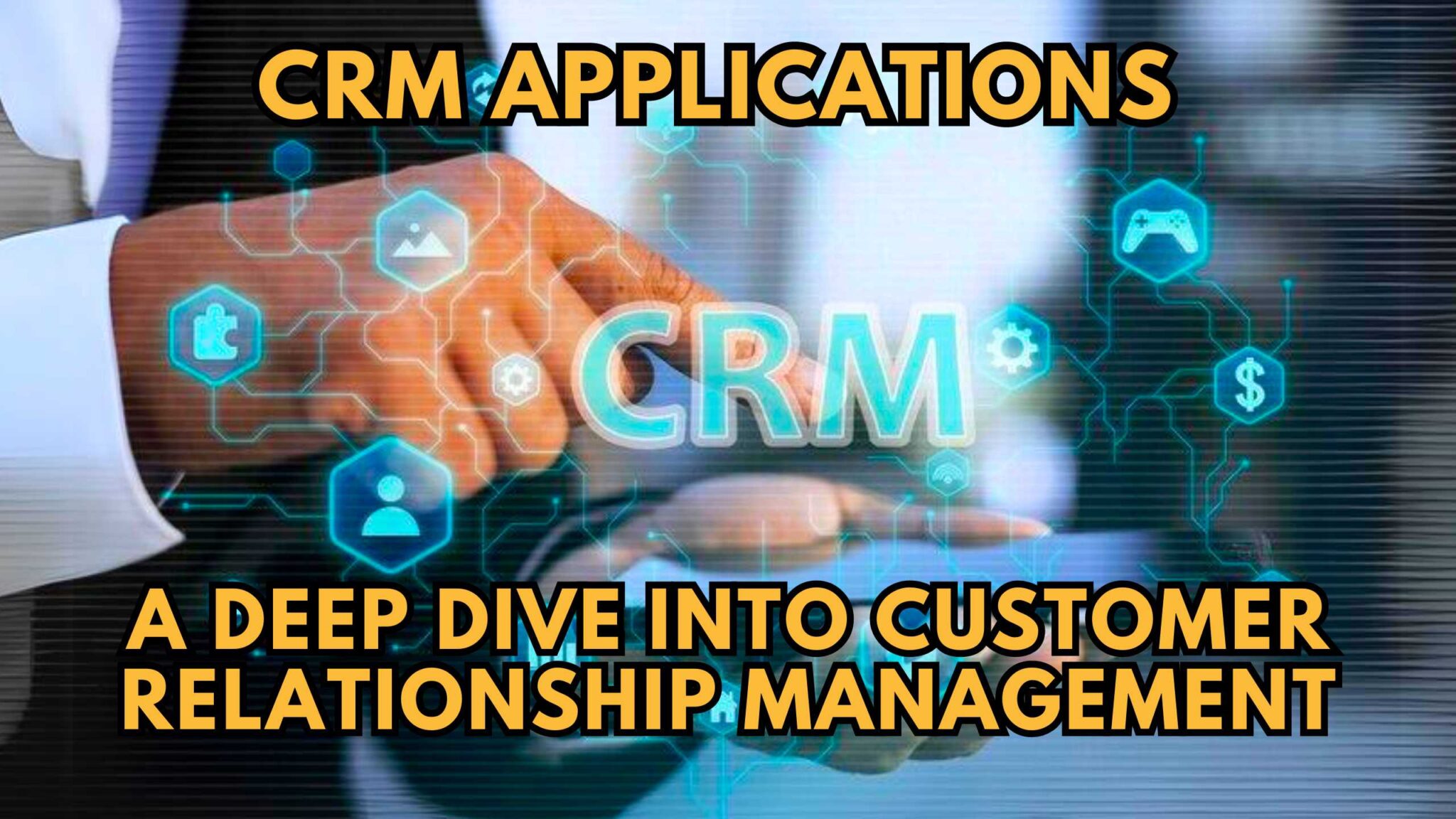 CRM Applications: A Deep Dive into Customer Relationship Management - Subscribed.FYI